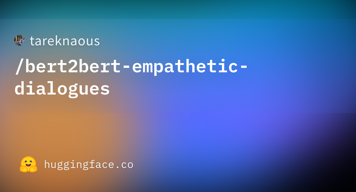 tareknaous/bert2bert-empathetic-dialogues · Hugging Face tareknaous/bert2bert-empathetic-dialogues · Hugging Face