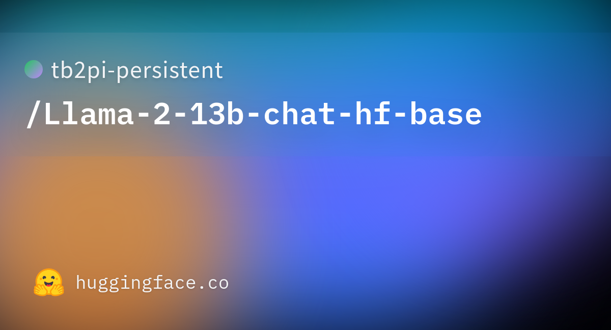 tb2pi-persistent/Llama-2-13b-chat-hf-base at main tb2pi-persistent/Llama-2-13b-chat-hf-base at main