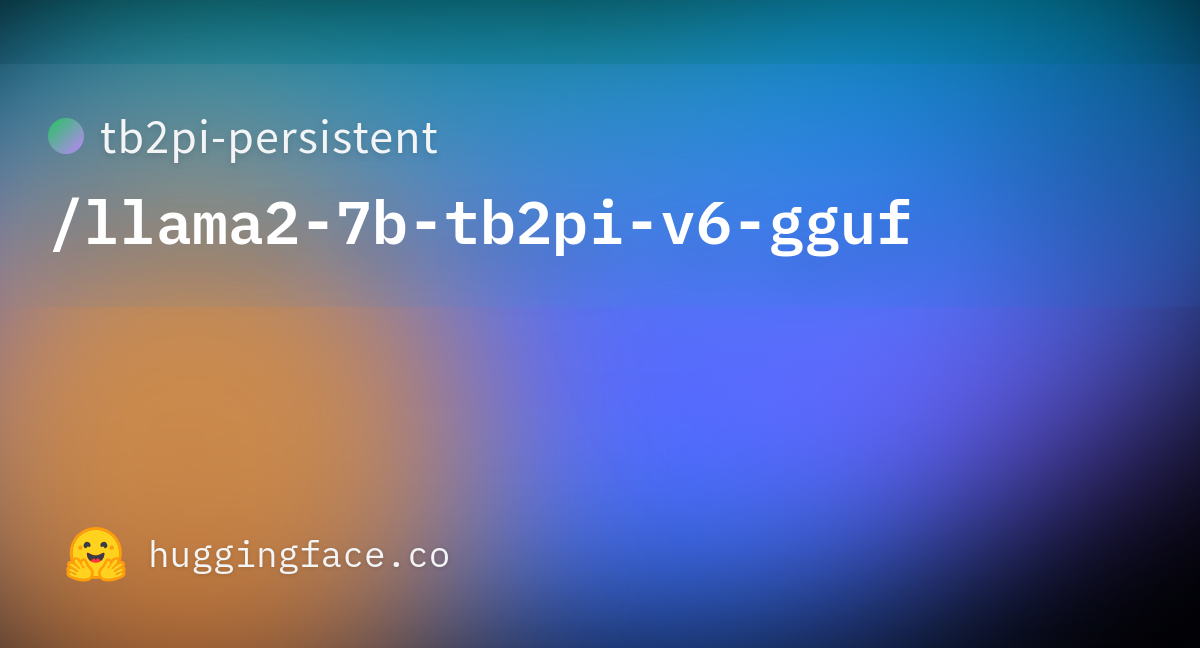 tb2pi-persistent/llama2-7b-tb2pi-v6-gguf · Hugging Face tb2pi-persistent/llama2-7b-tb2pi-v6-gguf · Hugging Face