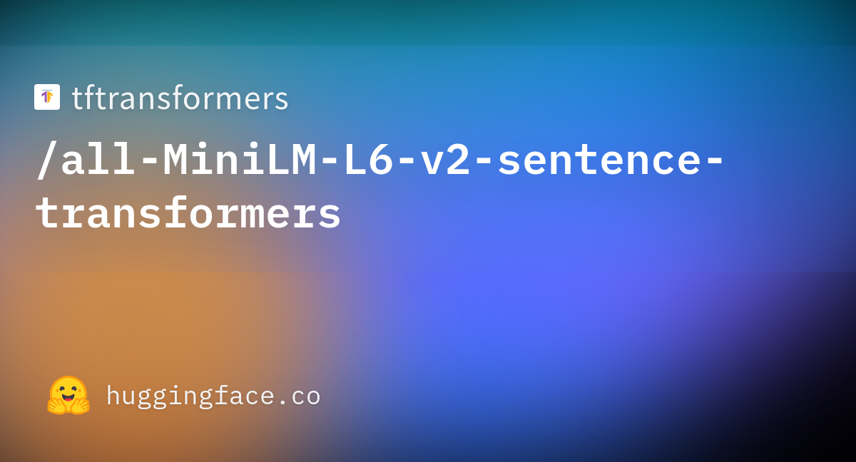 tftransformers/all-MiniLM-L6-v2-sentence-transformers · Hugging Face tftransformers/all-MiniLM-L6-v2-sentence-transformers · Hugging Face