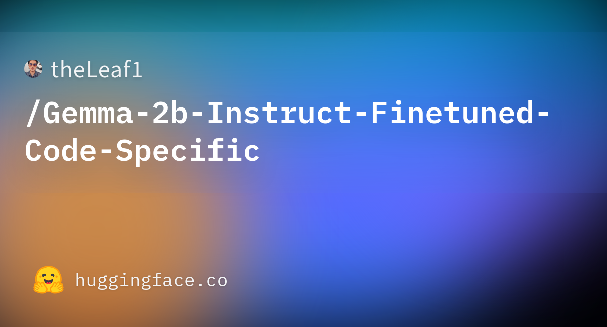 theLeaf1/Gemma-2b-Instruct-Finetuned-Code-Specific at main theLeaf1/Gemma-2b-Instruct-Finetuned-Code-Specific at main