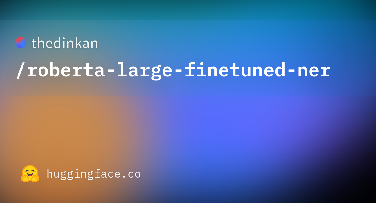 thedinkan/roberta-large-finetuned-ner · Hugging Face thedinkan/roberta-large-finetuned-ner · Hugging Face