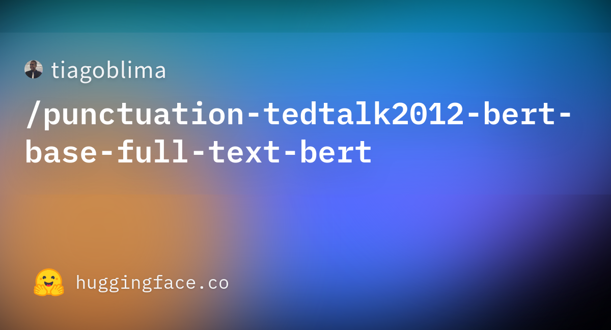 tiagoblima/punctuation-tedtalk2012-bert-base-full-text-bert · Hugging Face tiagoblima/punctuation-tedtalk2012-bert-base-full-text-bert · Hugging Face