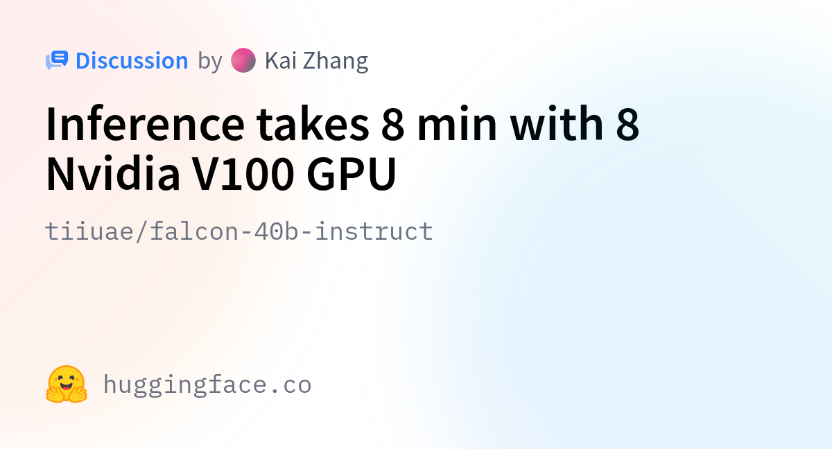 tiiuae/falcon-40b-instruct · Inference takes 8 min with 8 Nvidia V100 GPU tiiuae/falcon-40b-instruct · Inference takes 8 min with 8 Nvidia V100 GPU