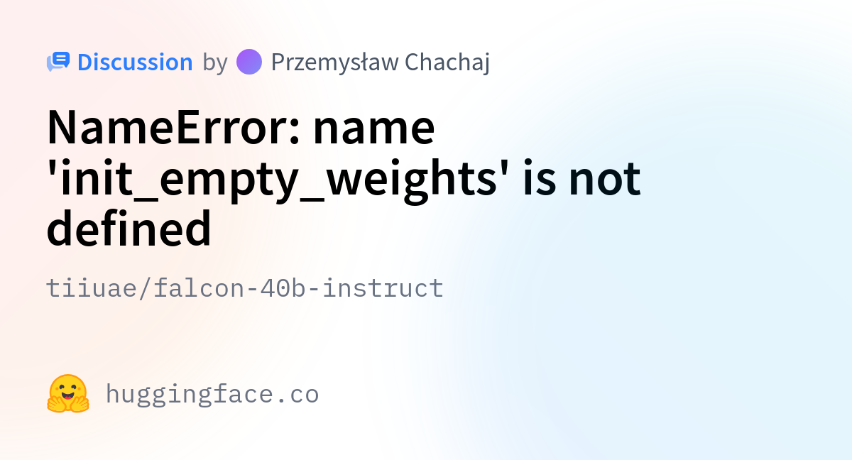 tiiuae/falcon-40b-instruct · NameError: name 'init_empty_weights' is ... tiiuae/falcon-40b-instruct · NameError: name 'init_empty_weights' is ...