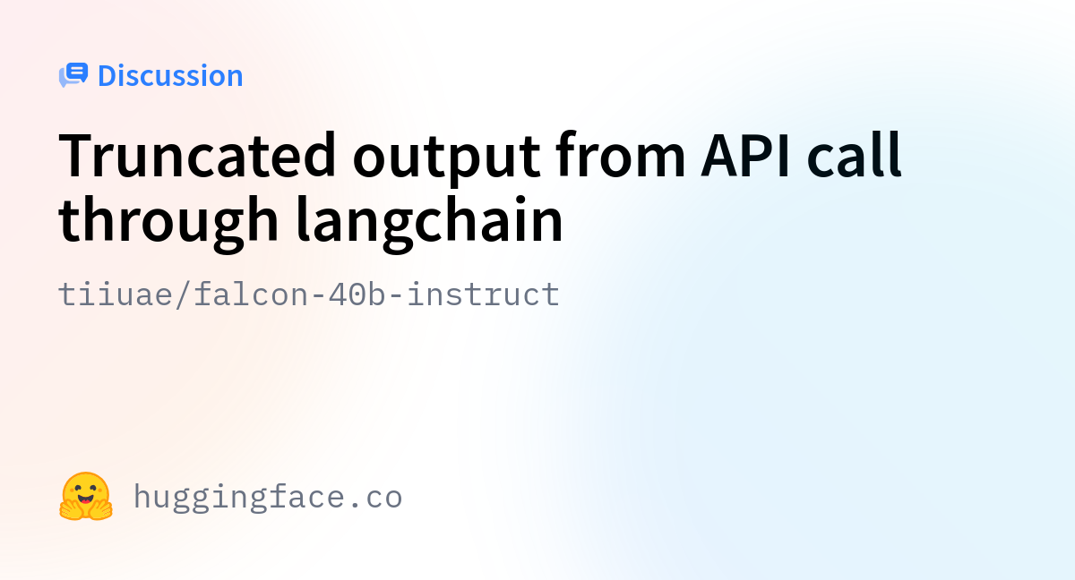 tiiuae/falcon-40b-instruct · Truncated output from API call through ... tiiuae/falcon-40b-instruct · Truncated output from API call through ...