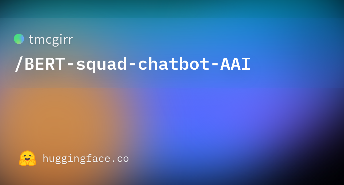 tmcgirr/BERT-squad-chatbot-AAI · Hugging Face tmcgirr/BERT-squad-chatbot-AAI · Hugging Face