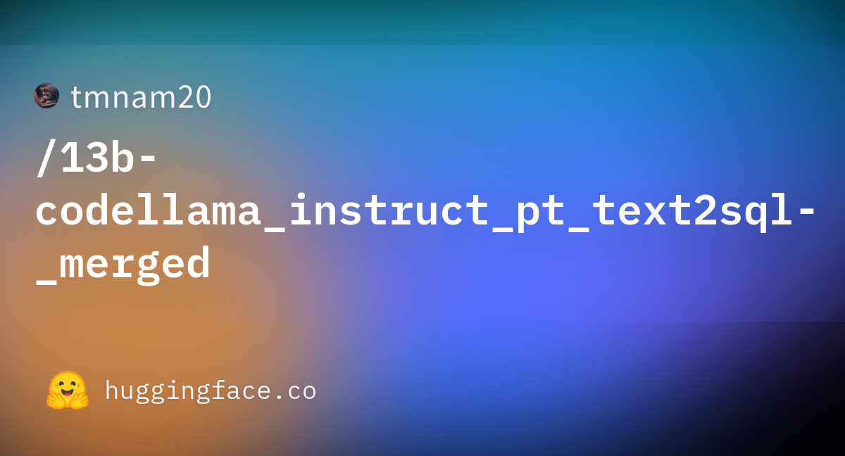 tmnam20/13b-codellama_instruct_pt_text2sql-_merged · Hugging Face tmnam20/13b-codellama_instruct_pt_text2sql-_merged · Hugging Face