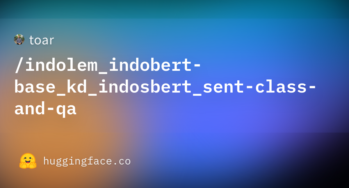toar/indolem_indobert-base_kd_indosbert_sent-class-and-qa · Hugging Face toar/indolem_indobert-base_kd_indosbert_sent-class-and-qa · Hugging Face