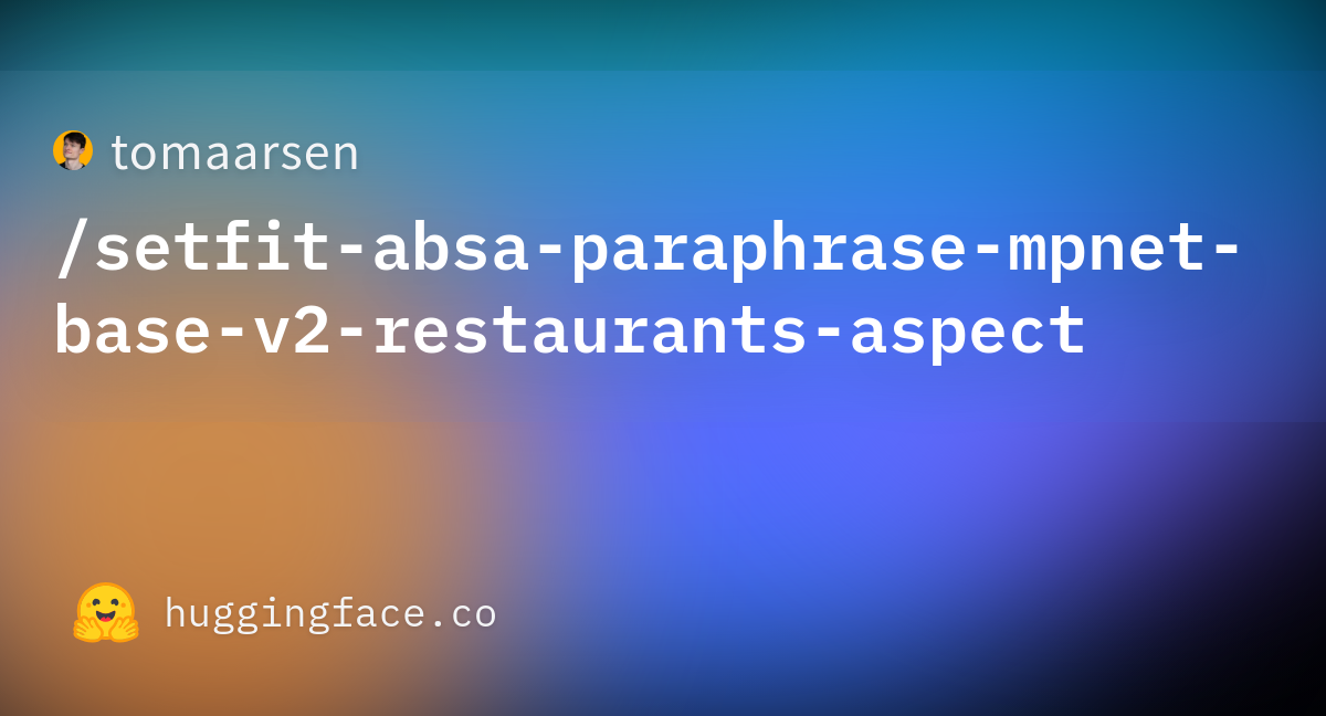 tomaarsen/setfit-absa-paraphrase-mpnet-base-v2-restaurants-aspect ... tomaarsen/setfit-absa-paraphrase-mpnet-base-v2-restaurants-aspect ...