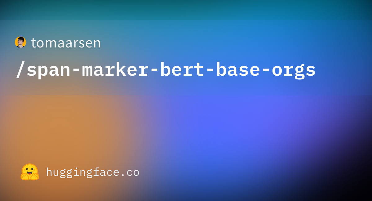 tomaarsen/span-marker-bert-base-orgs · Hugging Face tomaarsen/span-marker-bert-base-orgs · Hugging Face