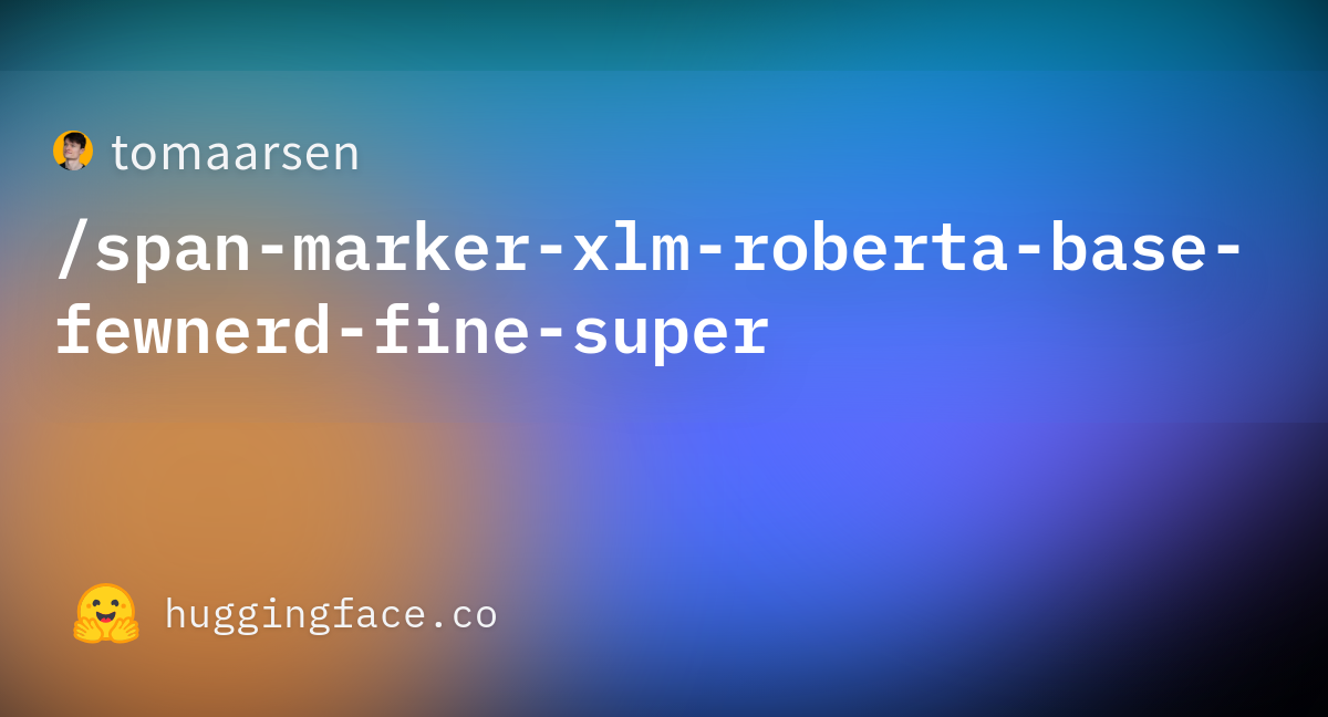 tomaarsen/span-marker-xlm-roberta-base-fewnerd-fine-super · Hugging Face tomaarsen/span-marker-xlm-roberta-base-fewnerd-fine-super · Hugging Face