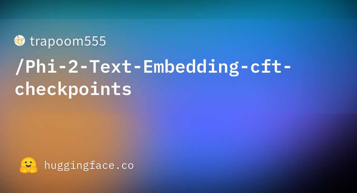 trapoom555/Phi-2-Text-Embedding-cft-checkpoints 路 Hugging Face trapoom555/Phi-2-Text-Embedding-cft-checkpoints 路 Hugging Face