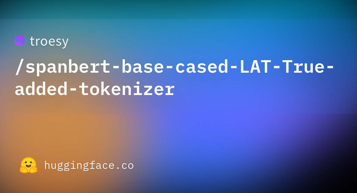 troesy/spanbert-base-cased-LAT-True-added-tokenizer · Hugging Face troesy/spanbert-base-cased-LAT-True-added-tokenizer · Hugging Face
