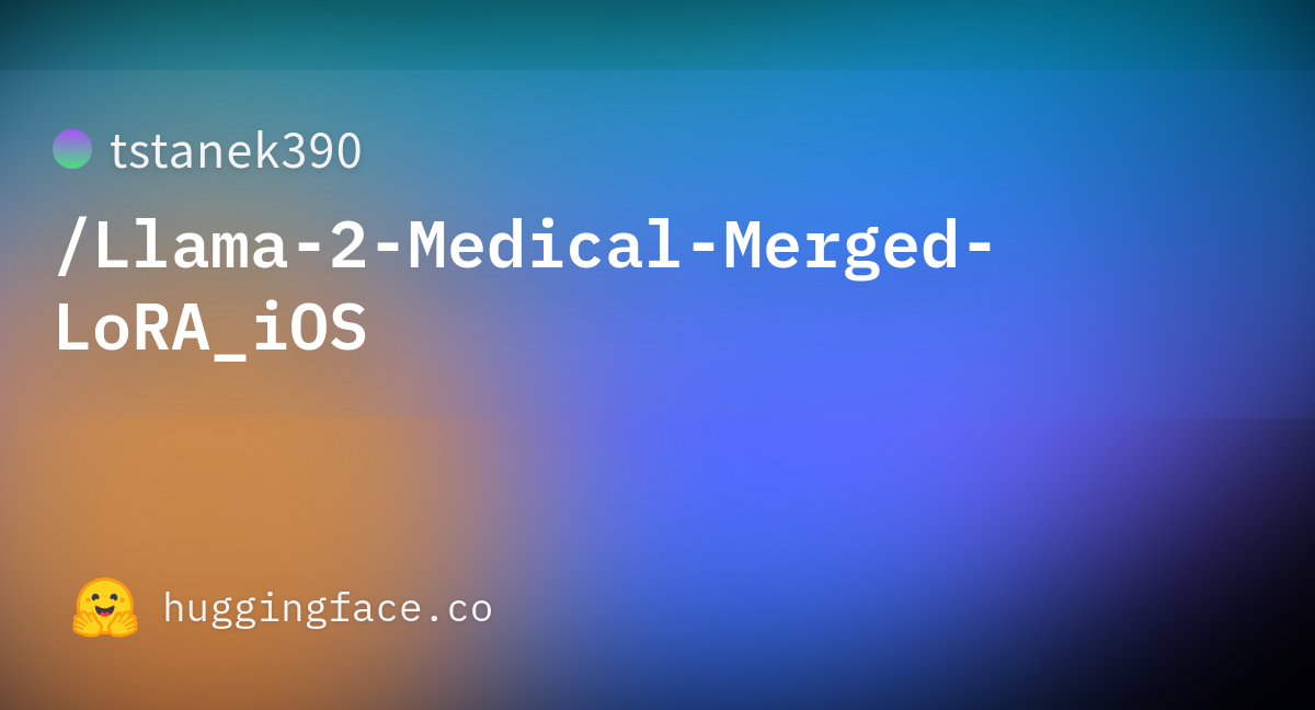 tstanek390/Llama-2-Medical-Merged-LoRA_iOS · Hugging Face tstanek390/Llama-2-Medical-Merged-LoRA_iOS · Hugging Face