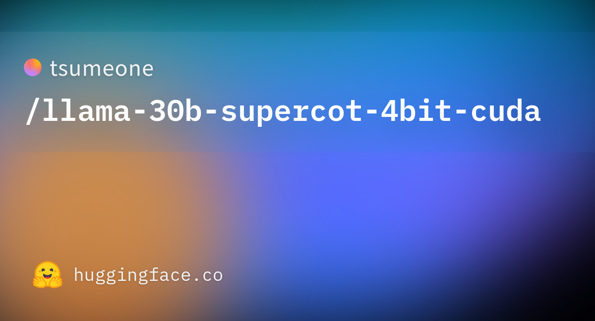 tsumeone/llama-30b-supercot-4bit-cuda · Hugging Face tsumeone/llama-30b-supercot-4bit-cuda · Hugging Face