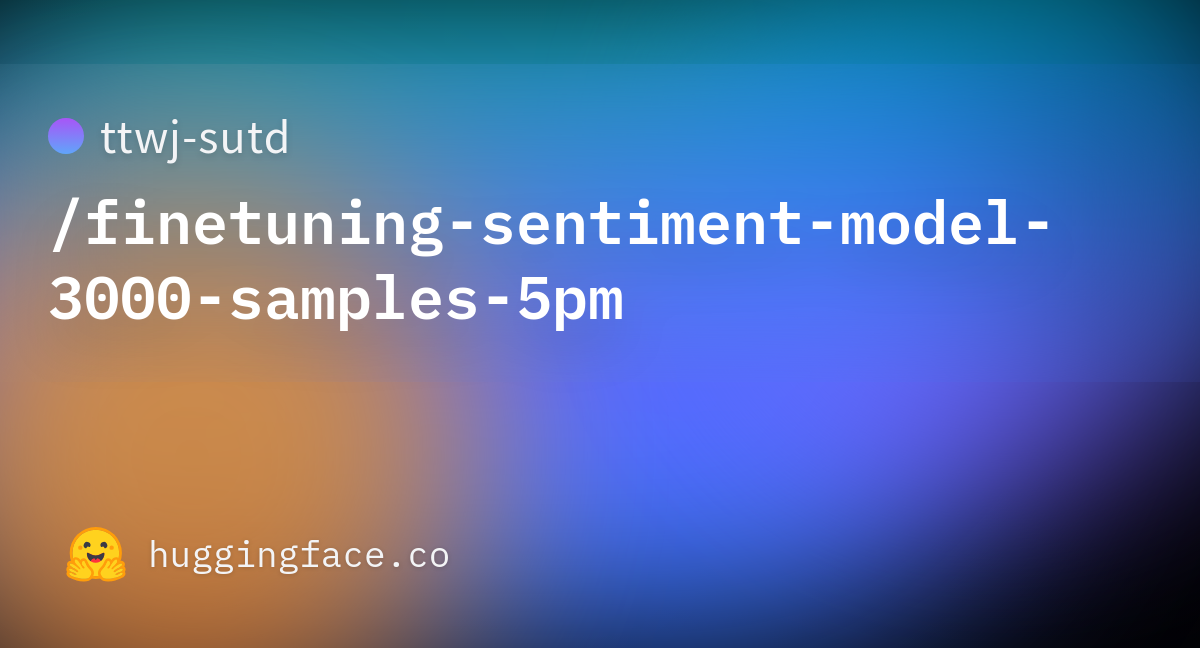 ttwj-sutd/finetuning-sentiment-model-3000-samples-5pm · Hugging Face ttwj-sutd/finetuning-sentiment-model-3000-samples-5pm · Hugging Face