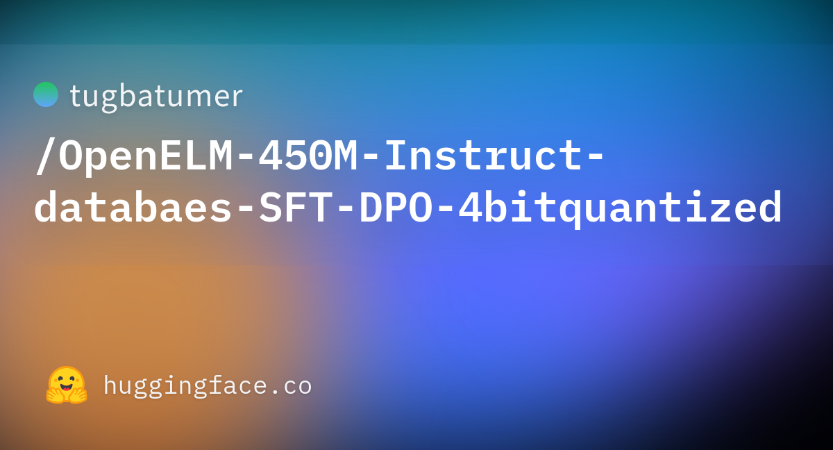 tugbatumer/OpenELM-450M-Instruct-databaes-SFT-DPO-4bitquantized at main tugbatumer/OpenELM-450M-Instruct-databaes-SFT-DPO-4bitquantized at main