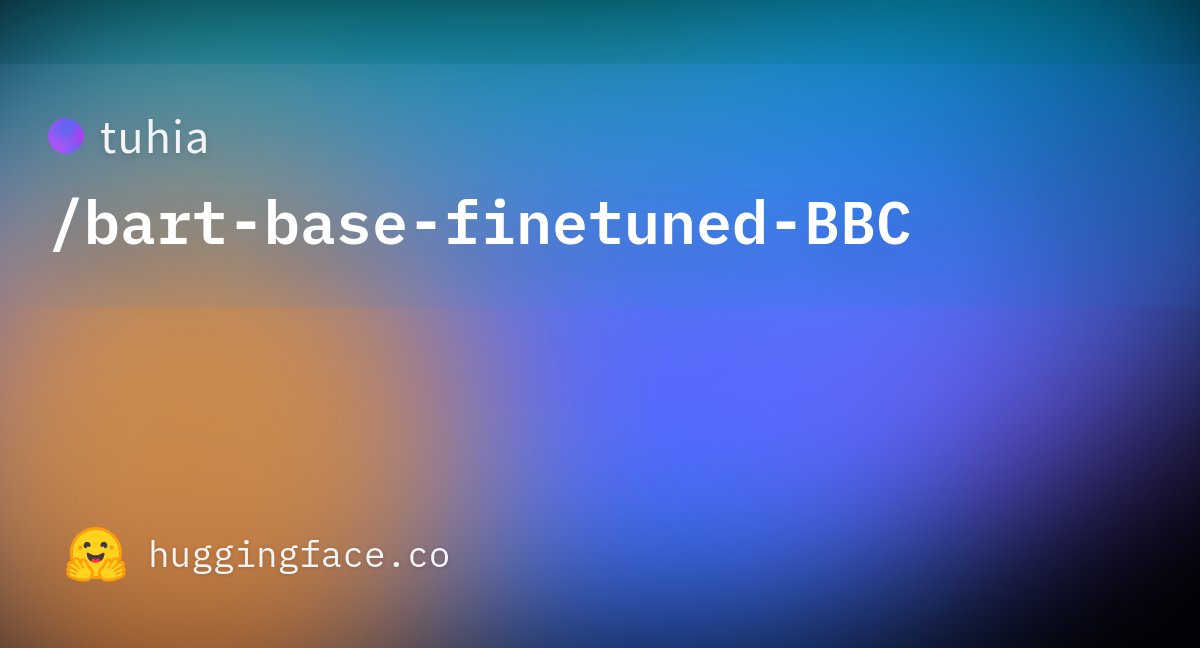 tuhia/bart-base-finetuned-BBC · Hugging Face tuhia/bart-base-finetuned-BBC · Hugging Face