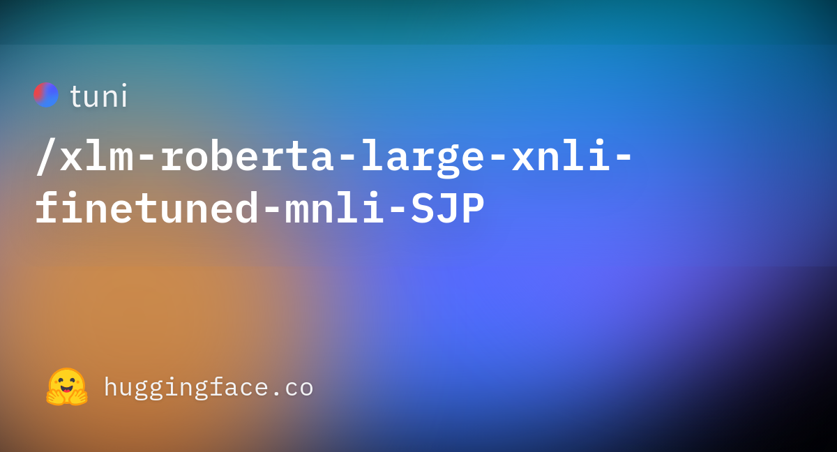 tuni/xlm-roberta-large-xnli-finetuned-mnli-SJP · Hugging Face tuni/xlm-roberta-large-xnli-finetuned-mnli-SJP · Hugging Face