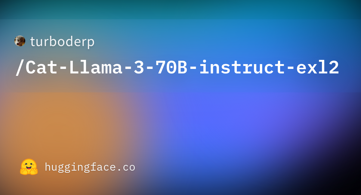 turboderp/Cat-Llama-3-70B-instruct-exl2 · Hugging Face turboderp/Cat-Llama-3-70B-instruct-exl2 · Hugging Face