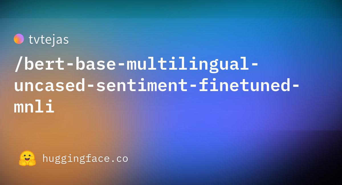 tvtejas/bert-base-multilingual-uncased-sentiment-finetuned-mnli ... tvtejas/bert-base-multilingual-uncased-sentiment-finetuned-mnli ...