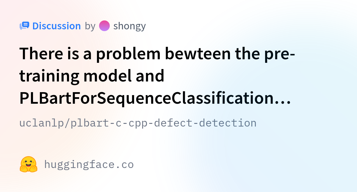 Uclanlp Plbart C Cpp Defect Detection · There Is A Problem Bewteen The Pre Training Model And