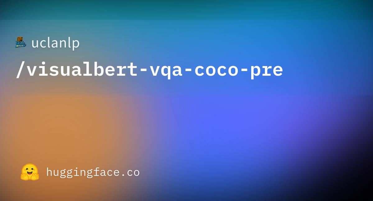 uclanlp/visualbert-vqa-coco-pre · Hugging Face uclanlp/visualbert-vqa-coco-pre · Hugging Face