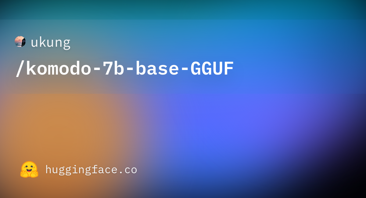 ukung/komodo-7b-base-GGUF · Hugging Face ukung/komodo-7b-base-GGUF · Hugging Face