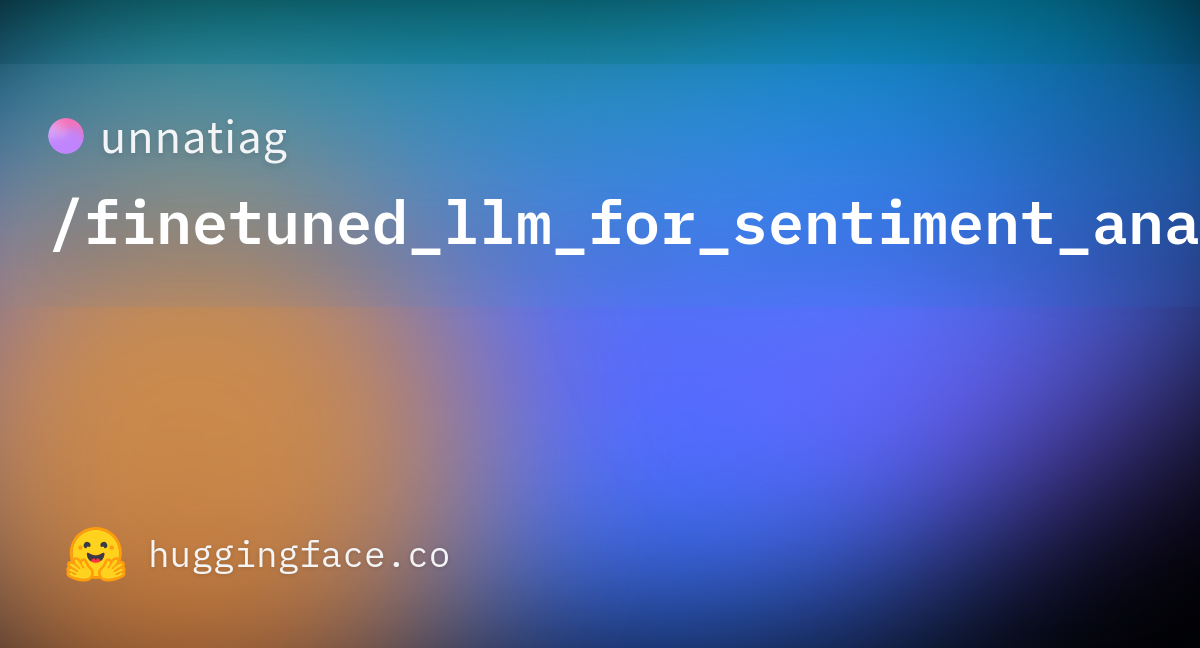 unnatiag/finetuned_llm_for_sentiment_analysis · Hugging Face unnatiag/finetuned_llm_for_sentiment_analysis · Hugging Face