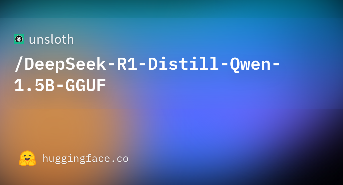 unsloth/DeepSeek-R1-Distill-Qwen-1.5B-GGUF · Hugging Face unsloth/DeepSeek-R1-Distill-Qwen-1.5B-GGUF · Hugging Face