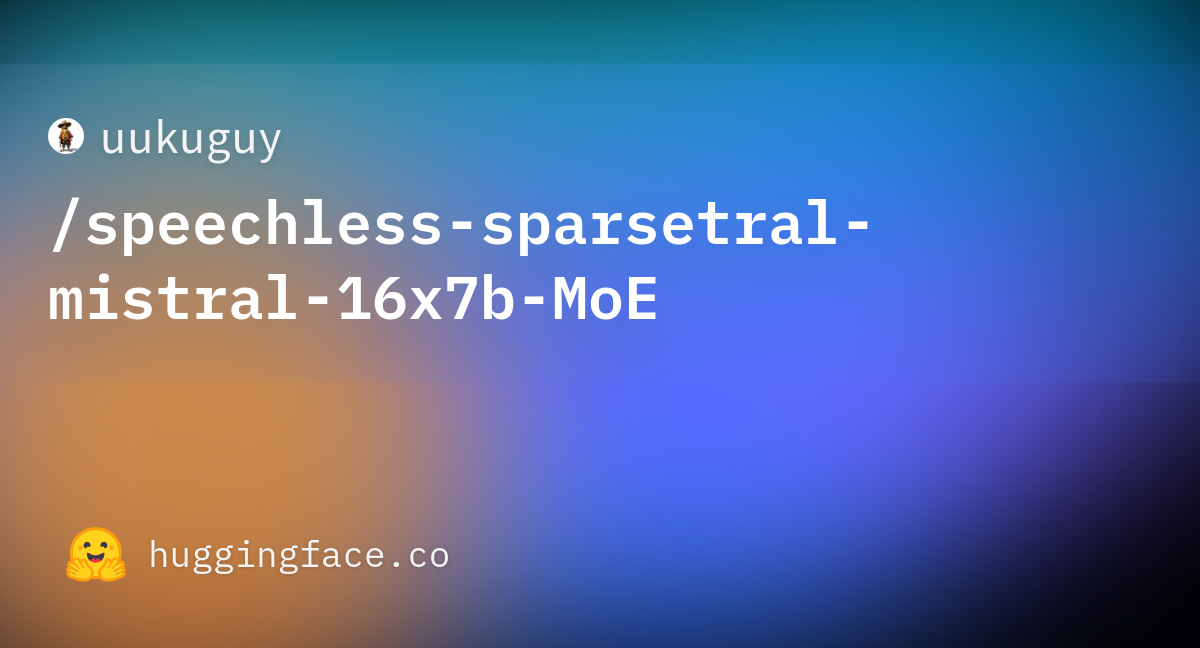 uukuguy/speechless-sparsetral-mistral-16x7b-MoE · Hugging Face uukuguy/speechless-sparsetral-mistral-16x7b-MoE · Hugging Face