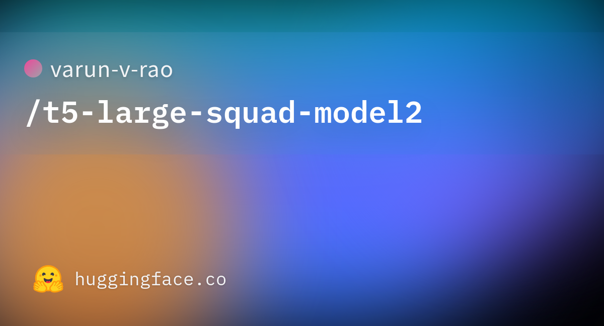 varun-v-rao/t5-large-squad-model2 · Hugging Face varun-v-rao/t5-large-squad-model2 · Hugging Face