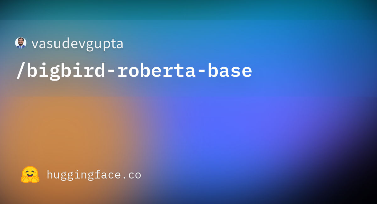 vasudevgupta/bigbird-roberta-base · Hugging Face vasudevgupta/bigbird-roberta-base · Hugging Face