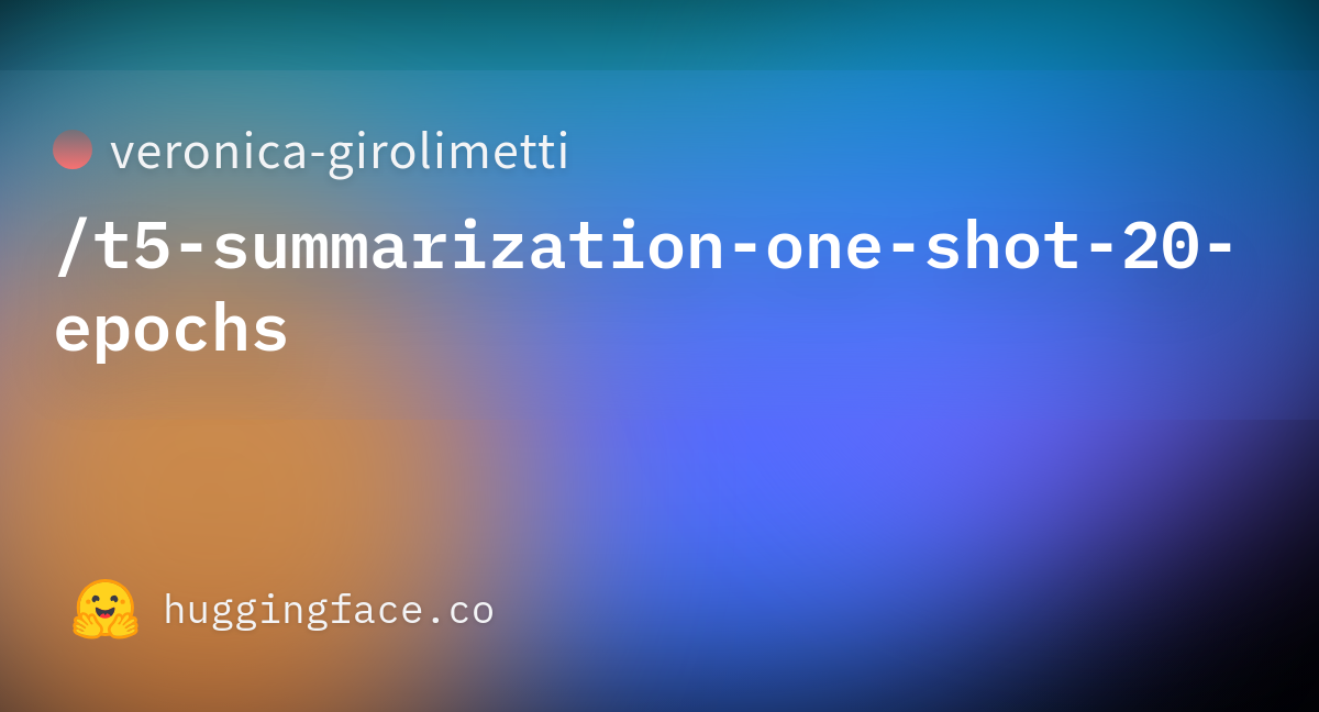 veronica-girolimetti/t5-summarization-one-shot-20-epochs · Hugging Face veronica-girolimetti/t5-summarization-one-shot-20-epochs · Hugging Face