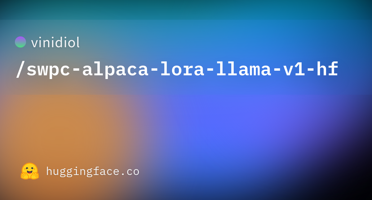 vinidiol/swpc-alpaca-lora-llama-v1-hf at main vinidiol/swpc-alpaca-lora-llama-v1-hf at main