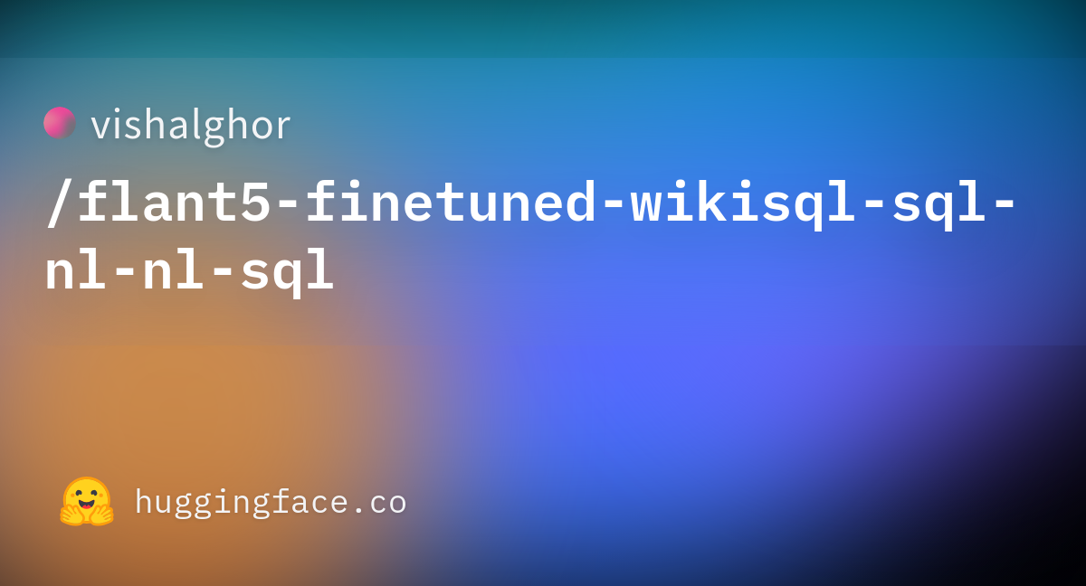 vishalghor/flant5-finetuned-wikisql-sql-nl-nl-sql · Hugging Face vishalghor/flant5-finetuned-wikisql-sql-nl-nl-sql · Hugging Face