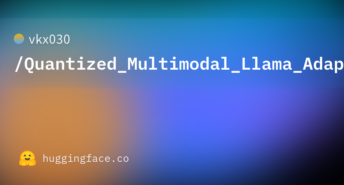 vkx030/Quantized_Multimodal_Llama_Adapter · Hugging Face vkx030/Quantized_Multimodal_Llama_Adapter · Hugging Face