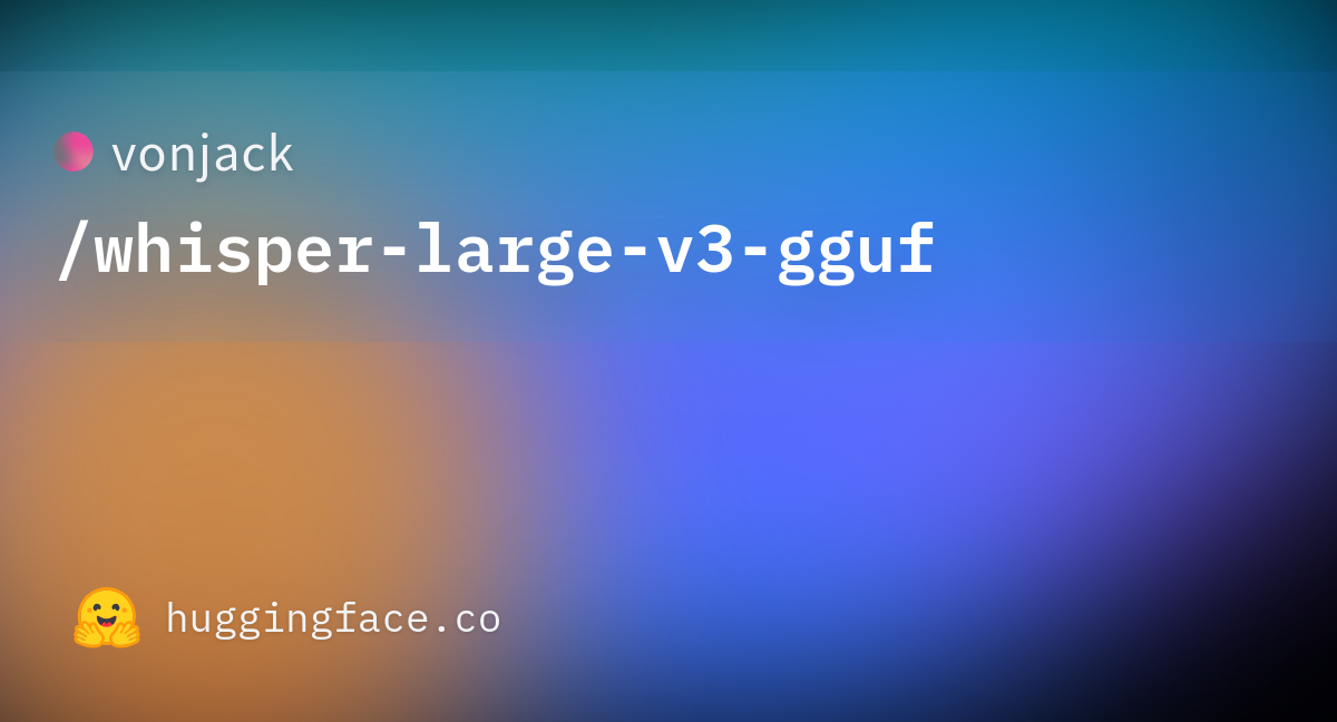 vonjack/whisper-large-v3-gguf · Hugging Face vonjack/whisper-large-v3-gguf · Hugging Face