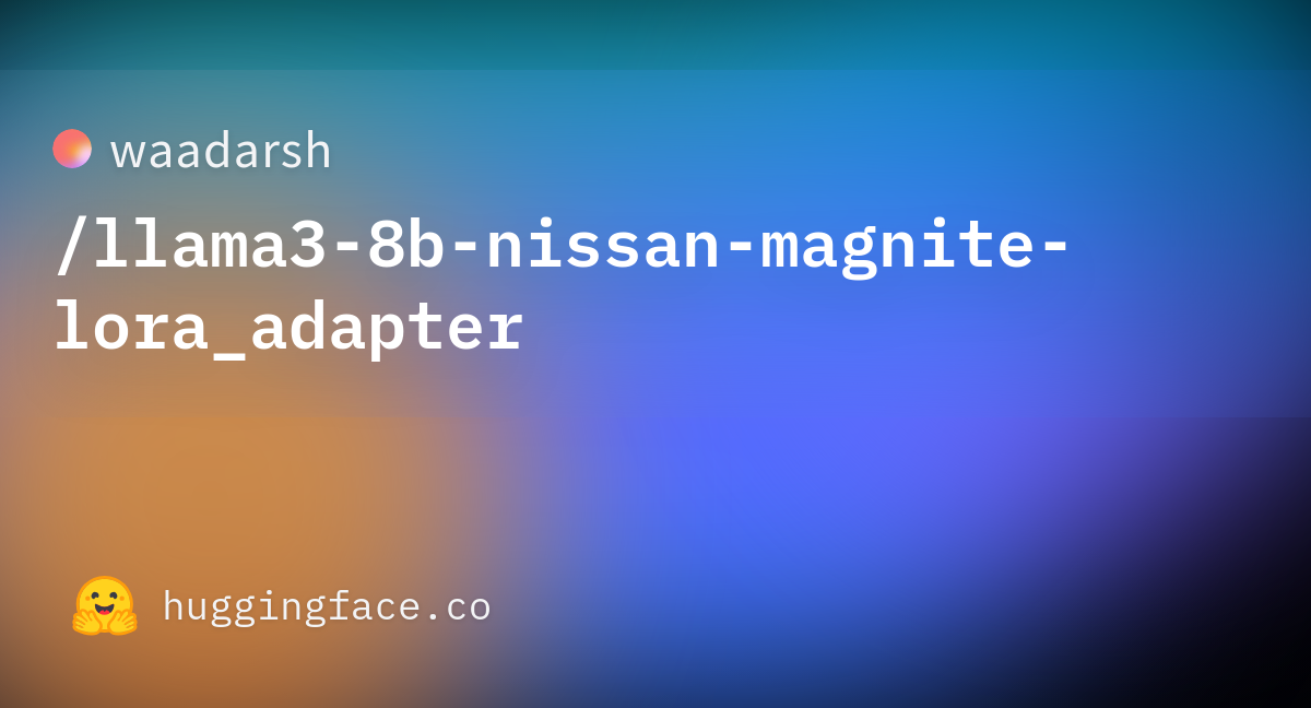 waadarsh/llama3-8b-nissan-magnite-lora_adapter · Hugging Face waadarsh/llama3-8b-nissan-magnite-lora_adapter · Hugging Face