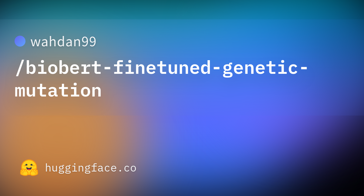 wahdan99/biobert-finetuned-genetic-mutation · Hugging Face wahdan99/biobert-finetuned-genetic-mutation · Hugging Face