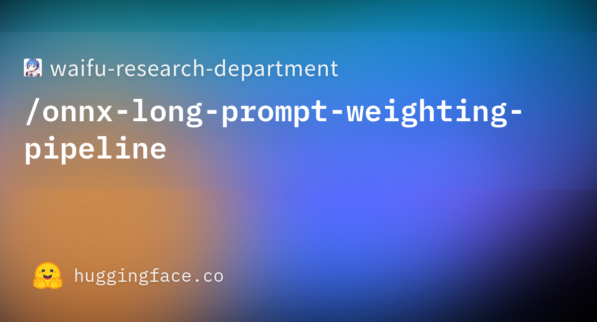 waifu-research-department/onnx-long-prompt-weighting-pipeline · Hugging ... waifu-research-department/onnx-long-prompt-weighting-pipeline · Hugging ...