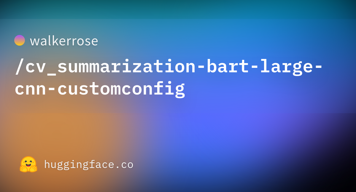 walkerrose/cv_summarization-bart-large-cnn-customconfig · Hugging Face walkerrose/cv_summarization-bart-large-cnn-customconfig · Hugging Face