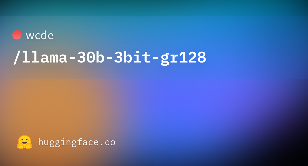 wcde/llama-30b-3bit-128 · Hugging Face wcde/llama-30b-3bit-128 · Hugging Face