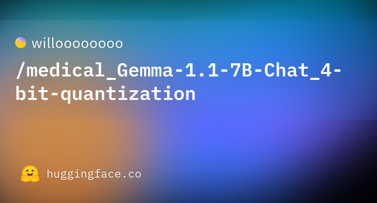 willoooooooo/medical_Gemma-1.1-7B-Chat_4-bit-quantization · Hugging Face willoooooooo/medical_Gemma-1.1-7B-Chat_4-bit-quantization · Hugging Face