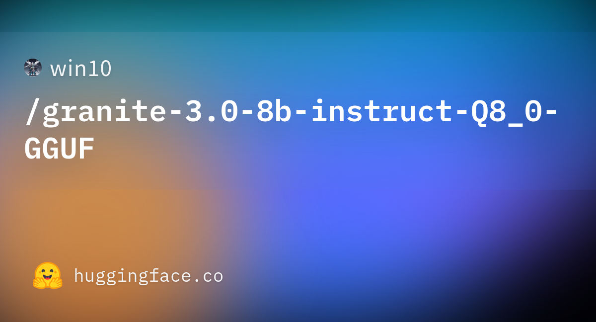 win10/granite-3.0-8b-instruct-Q8_0-GGUF · Hugging Face win10/granite-3.0-8b-instruct-Q8_0-GGUF · Hugging Face