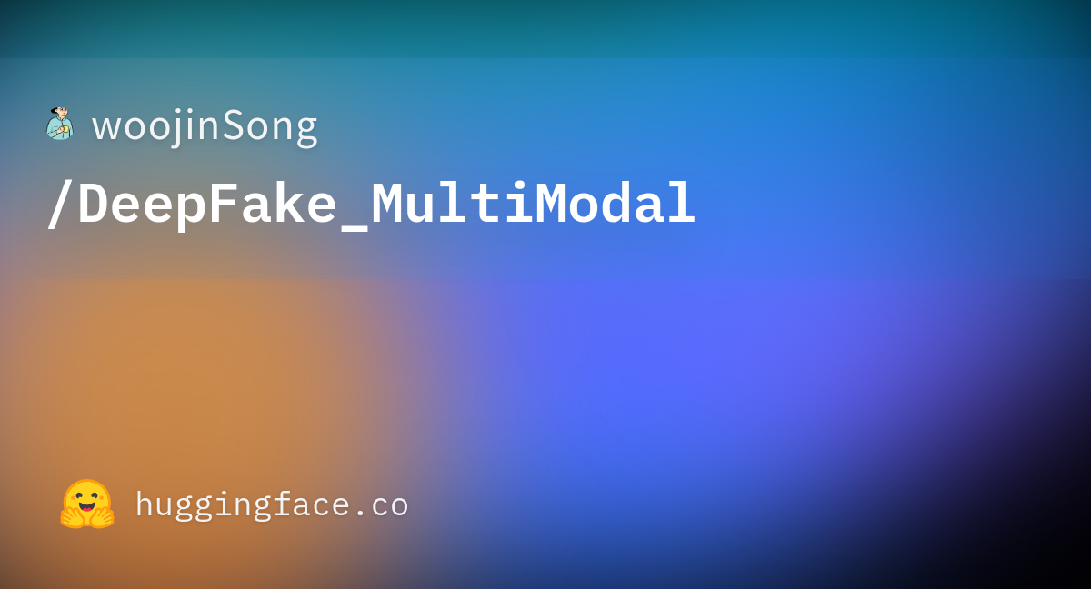 woojinSong/DeepFake_MultiModal · Hugging Face woojinSong/DeepFake_MultiModal · Hugging Face