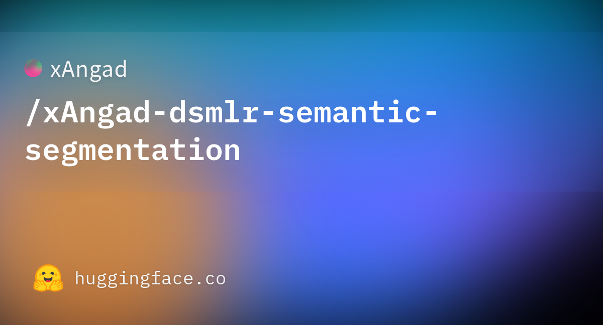 xAngad/xAngad-dsmlr-semantic-segmentation · Hugging Face xAngad/xAngad-dsmlr-semantic-segmentation · Hugging Face