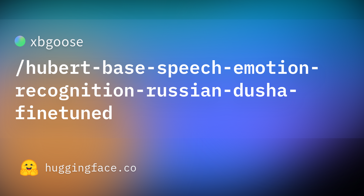 xbgoose/hubert-base-speech-emotion-recognition-russian-dusha-finetuned ... xbgoose/hubert-base-speech-emotion-recognition-russian-dusha-finetuned ...