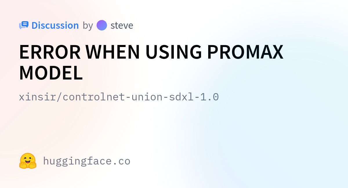 xinsir/controlnet-union-sdxl-1.0 · ERROR WHEN USING PROMAX MODEL xinsir/controlnet-union-sdxl-1.0 · ERROR WHEN USING PROMAX MODEL